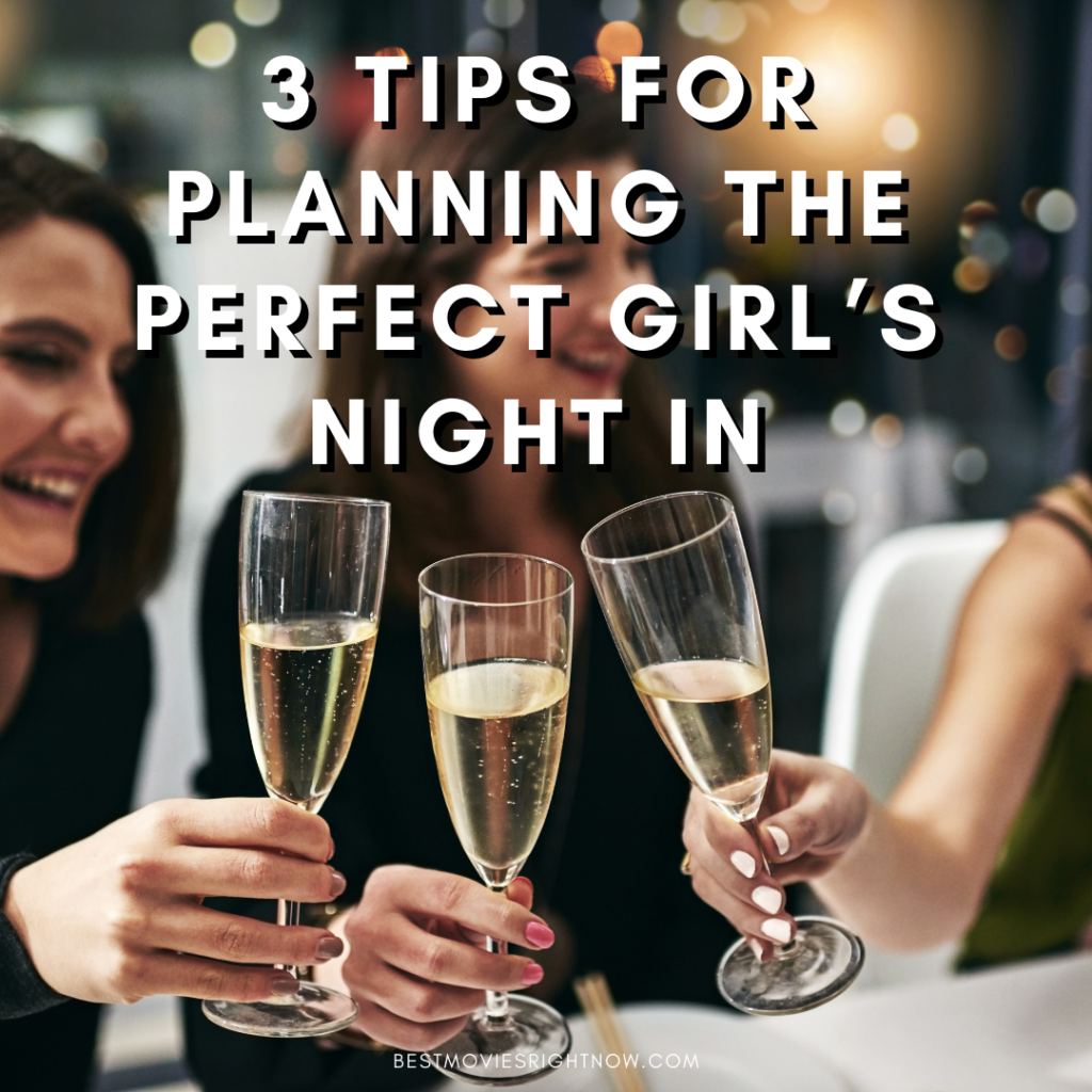 3 Tips for Planning the Perfect Girl’s Night In - What to Watch Guide