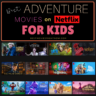 15+ Best Adventure Movies on Netflix for Kids - What to Watch Guide