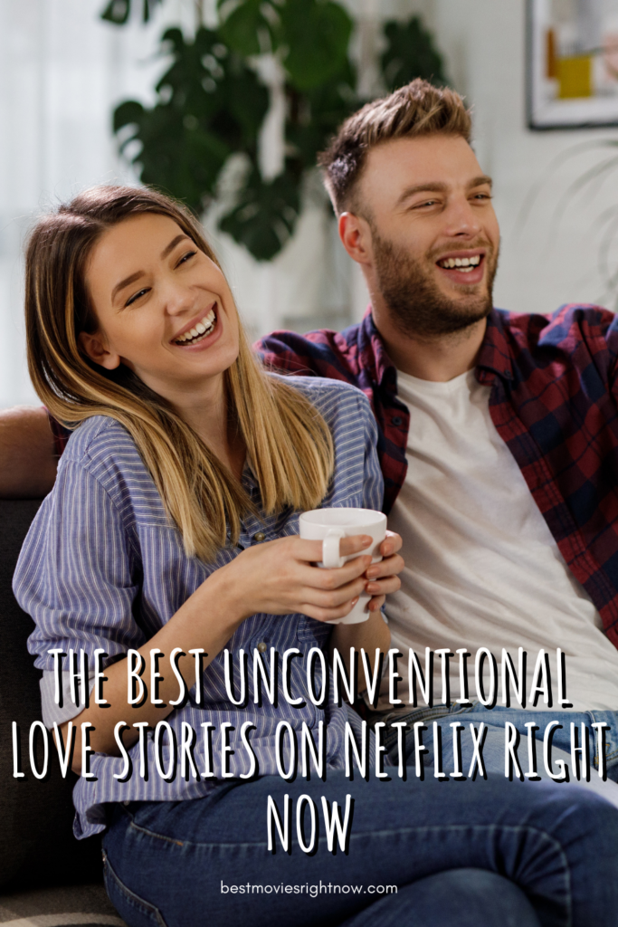 The Best Unconventional Love Stories on Netflix Right Now