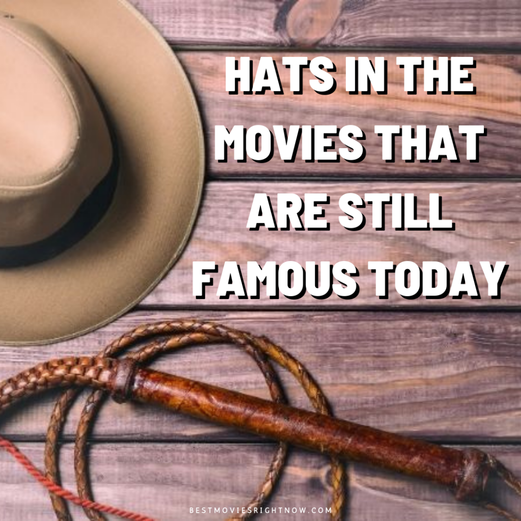 Hats in the Movies That Are Still Famous Today