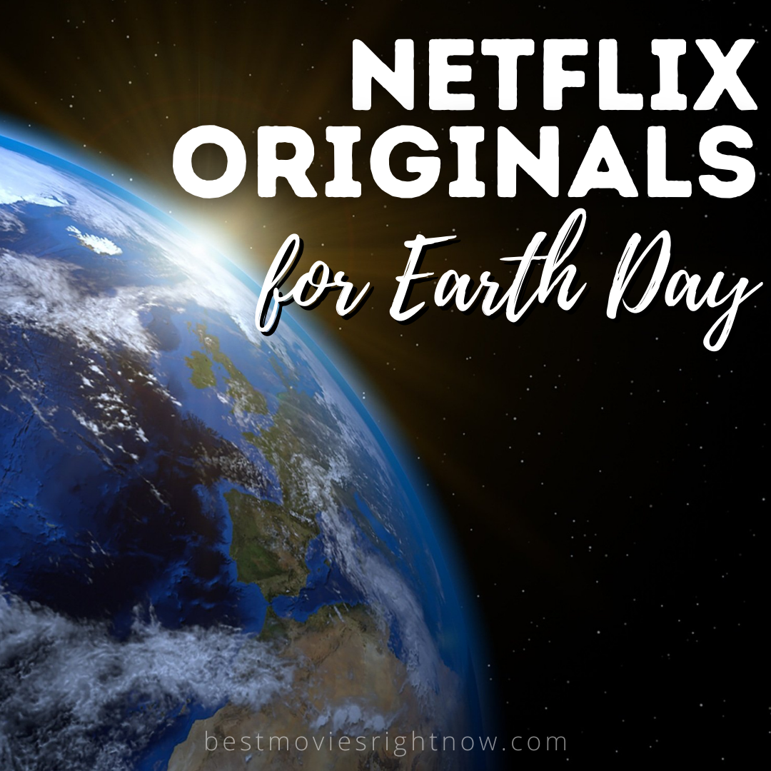 7 Netflix Originals for Earth Day - What to Watch Guide