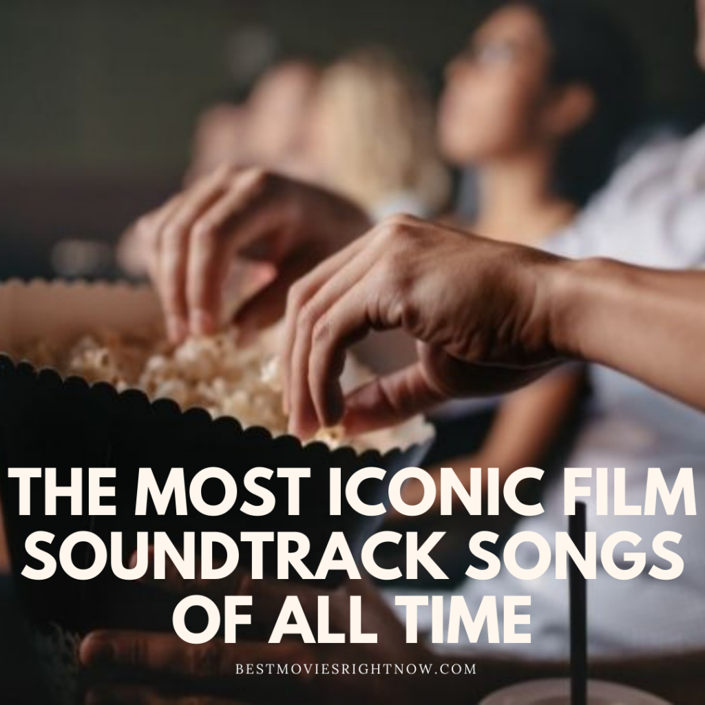The Most Iconic Film Soundtrack Songs of All Time