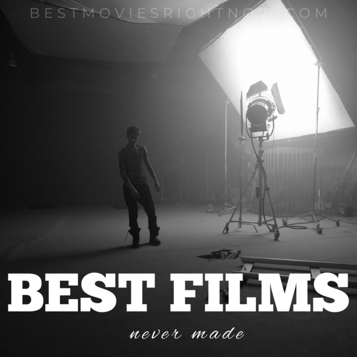 Top Ten Best Films Never Made - What to Watch Guide