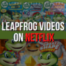 LeapFrog Videos on Netflix - What to Watch Guide