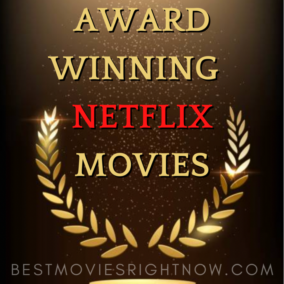19 Must-Watch Award Winning Netflix Movies - What to Watch Guide