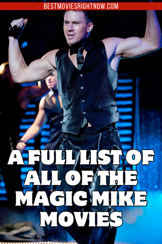 A Full List of All of the Magic Mike Movies - What to Watch Guide