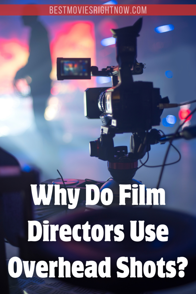 Why Do Film Directors Use Overhead Shots?