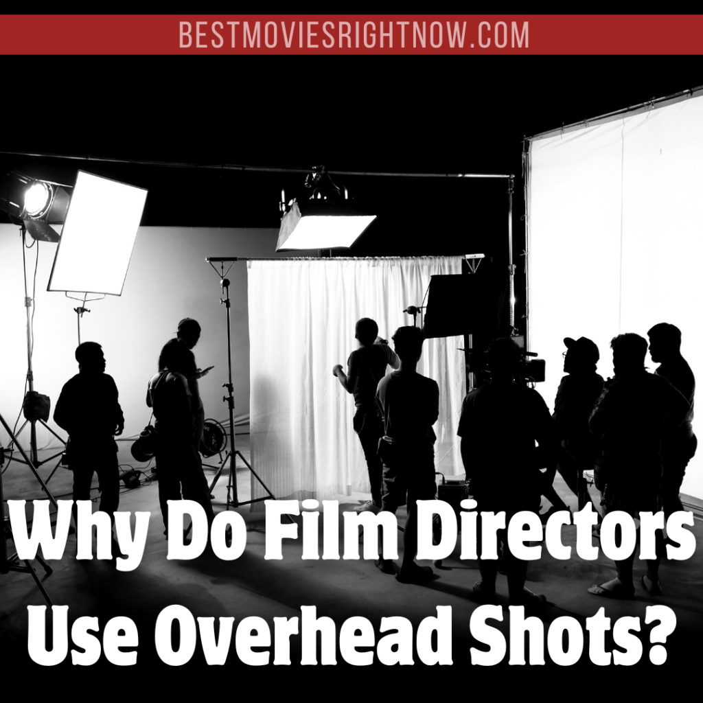 Why Do Film Directors Use Overhead Shots?