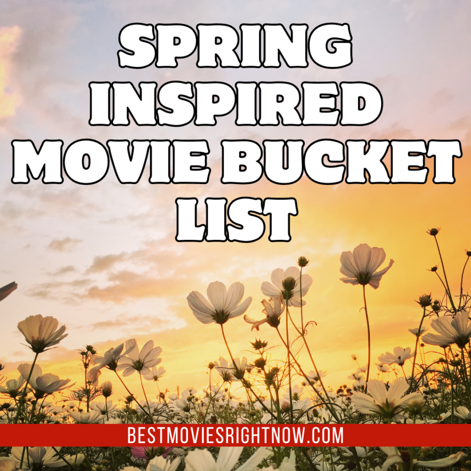 Spring Inspired Movie Bucket List - What to Watch Guide